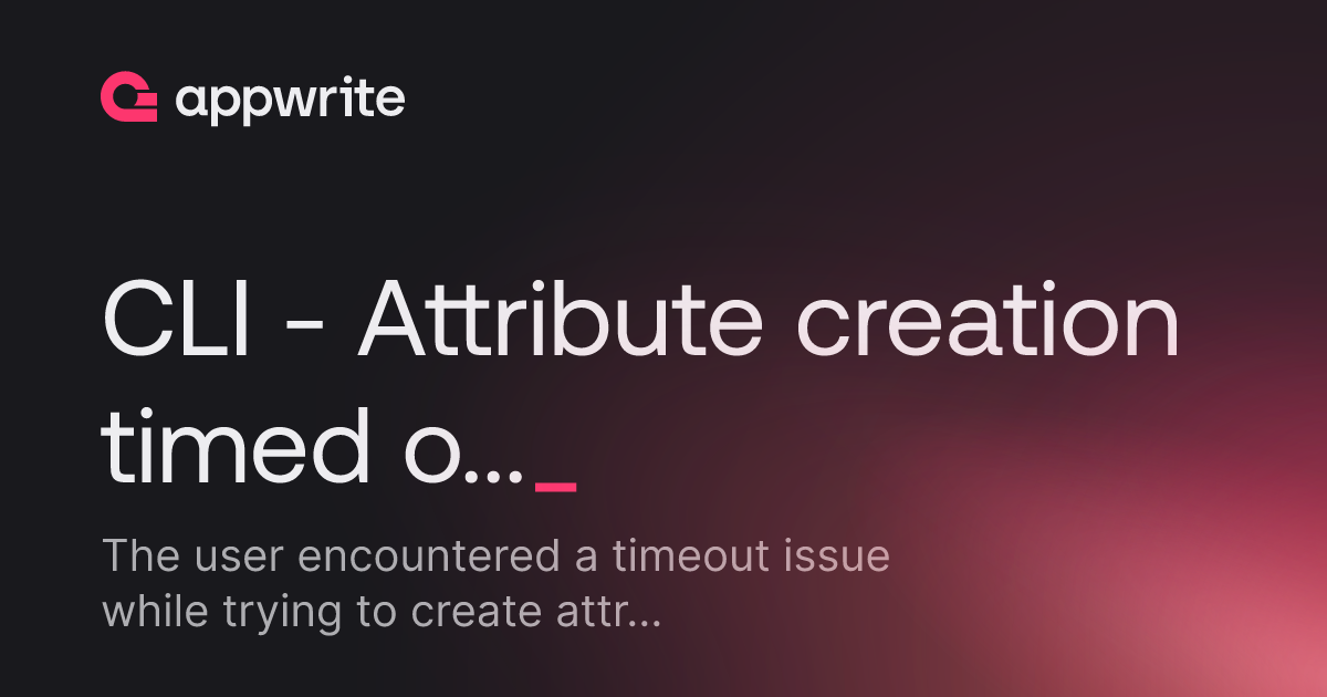 Cli Attribute Creation Timed Out Threads Appwrite